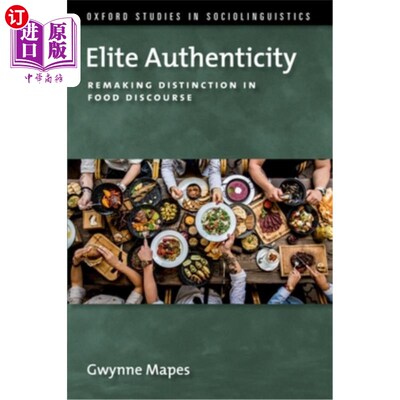 海外直订Elite Authenticity: Remaking Distinction in Food Discourse 精英真实性:重塑食物话语中的区别