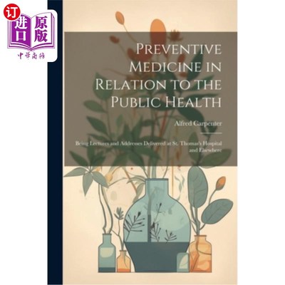 海外直订医药图书Preventive Medicine in Relation to the Public Health: Being Lectures and Address 预防医学与公共卫生