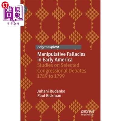 海外直订Manipulative Fallacies in Early America: Studies on Selected Congressional Debat 美国早期的操纵谬误: