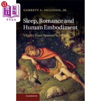 海外直订Sleep, Romance and Human Embodiment: Vitality from Spenser to Milton 睡眠、浪漫与人的化身：从斯宾塞到弥尔顿