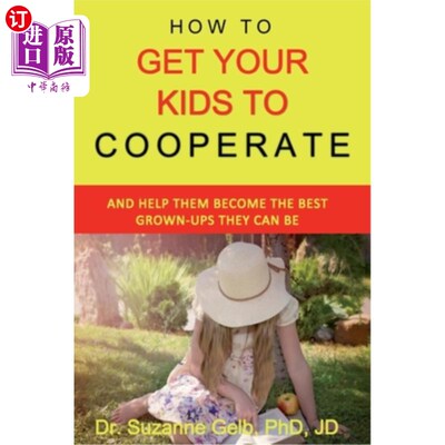 海外直订How To Get Your Kids To Cooperate: (And Help Them Become the BEST Grown-Ups They 如何让你的孩子合作:(并帮助