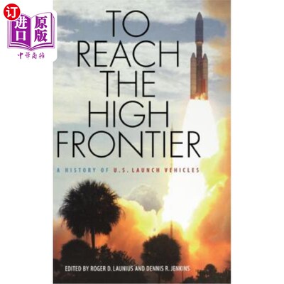 海外直订To Reach the High Frontier: A History of U.S. Launch Vehicles 到达高边疆：美国运载火箭史