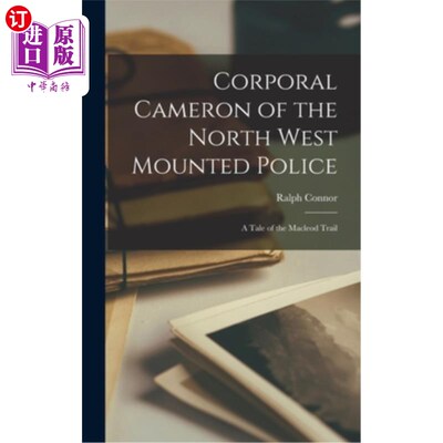 海外直订Corporal Cameron of the North West Mounted Police: A Tale of the Macleod Trail 《西北骑警卡梅隆下士:麦克劳