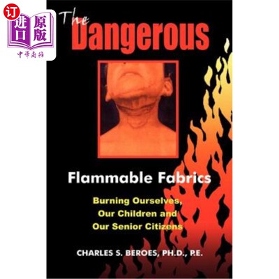 海外直订The Dangerous Flammable Fabrics: Burning Ourselves, Our Children and Our Senior  危险的易燃织物：燃烧我们自