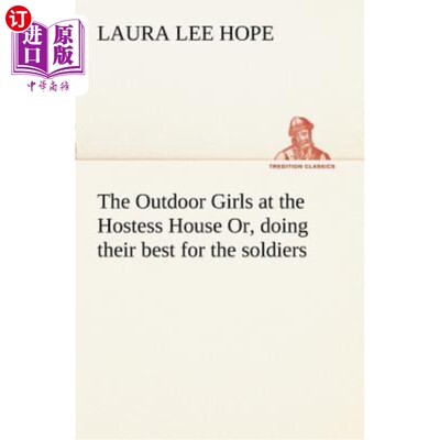 海外直订The Outdoor Girls at the Hostess House Or, doing their best for the soldiers 女主人家里的户外女孩们，为士兵