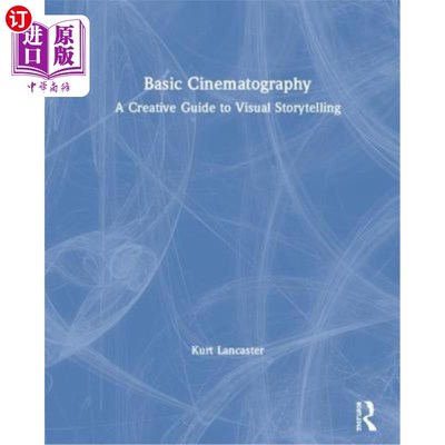 海外直订Basic Cinematography: A Creative Guide to Visual Storytelling 基础电影摄影:视觉叙事的创意指南
