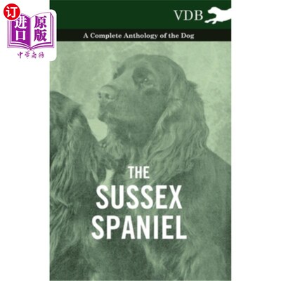 海外直订The Sussex Spaniel - A Complete Anthology of the Dog 苏塞克斯猎犬-完整的狗的选集