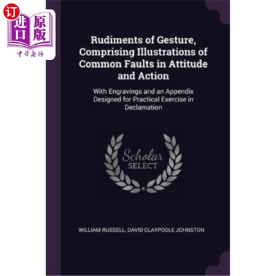 海外直订Rudiments of Gesture, Comprising Illustrations of Common Faults in Attitude and  手势入门，包括在态度和行动