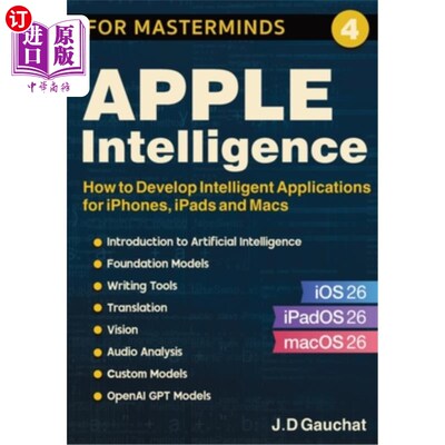 海外直订Apple Intelligence for Masterminds: How to Create Intelligent Applications for i 《苹果智能大师：如何为ipho