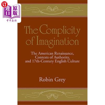 海外直订The Complicity of Imagination: The American Renaissance, Contests of Authority,  想象的共谋:美国文艺复兴，