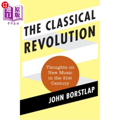 海外直订The Classical Revolution: Thoughts on New Music in the 21st Century 古典音乐革命:对21世纪新音乐的思考