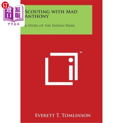 海外直订Scouting with Mad Anthony: A Story of the Indian Wars 与疯狂的安东尼一起侦察：印度战争的故事