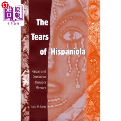 海外直订The Tears of Hispaniola: Haitian and Dominican Diaspora Memory 伊斯帕尼奥拉岛的眼泪:海地和多米尼加侨民的记