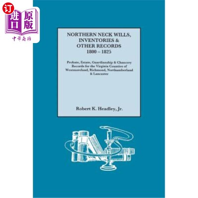 海外直订Northern Neck Wills, Inventories & Other Records, 1800-1825. Probate, Estate, Gu 北颈遗嘱，存货和其他记录，
