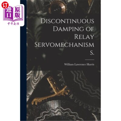 海外直订Discontinuous Damping of Relay Servomechanisms. 继电器伺服机构的不连续阻尼。