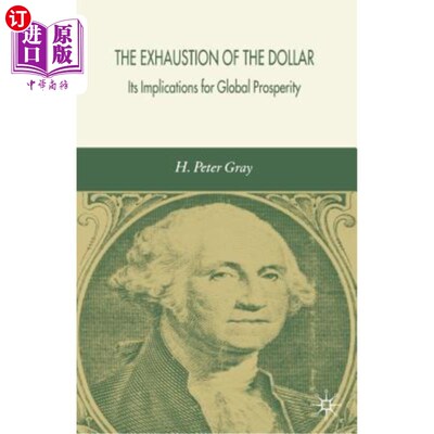 海外直订The Exhaustion of the Dollar: Its Implications for Global Prosperity 美元的枯竭:对全球繁荣的影响