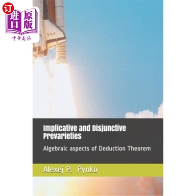 海外直订Implicative and Disjunctive Prevarieties: Algebraic aspects of Deduction Theorem