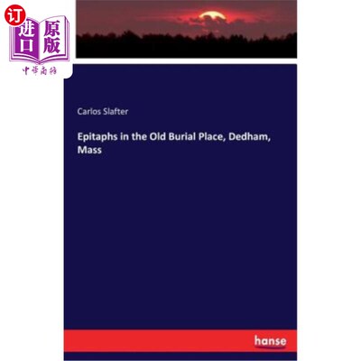 海外直订Epitaphs in the Old Burial Place, Dedham, Mass 墓志铭在古老的埋葬地，德德德姆，弥撒