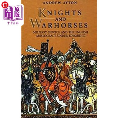 海外直订Knights and Warhorses: Military Service and the English Aristocracy Under Edward 骑士与战马：爱德华三世时期