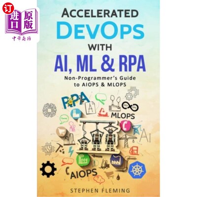 海外直订Accelerated DevOps with AI, ML & RPA: Non-Programmer's Guide to AIOPS & MLOPS 用AI、ML和RPAD