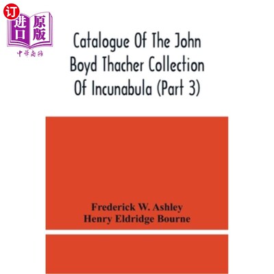 海外直订Catalogue Of The John Boyd Thacher Collection Of Incunabula (Part 3) 约翰·博伊德·萨切收藏的神器目录(三)