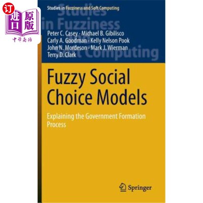 海外直订Fuzzy Social Choice Models: Explaining the Government Formation Process 模糊社会选择模型：政府形成过程的解释