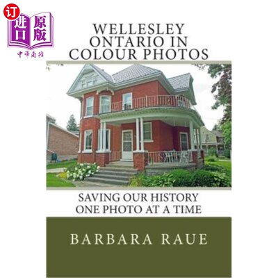 海外直订Wellesley Ontario in Colour Photos: Saving Our History One Photo at a Time 安大略卫尔斯理彩色照片:一次一张