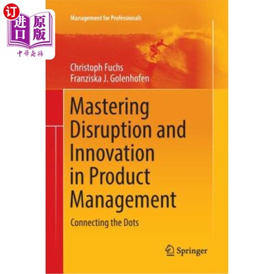 海外直订Mastering Disruption and Innovation in Product Management: Connecting the Dots 在产品管理中掌握颠覆和创新: