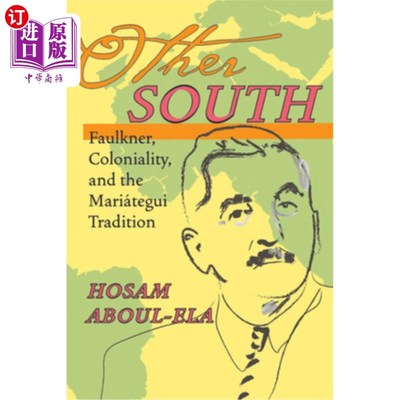 海外直订Other South: Faulkner, Coloniality, and the Mariátegui Tradition 其他南方:福克纳、殖民地和Mariátegui传统