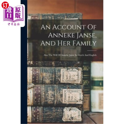 海外直订An Account Of Anneke Janse, And Her Family: Also The Will Of Anneke Janse In Dut 安妮克·简斯和她的家庭:安妮