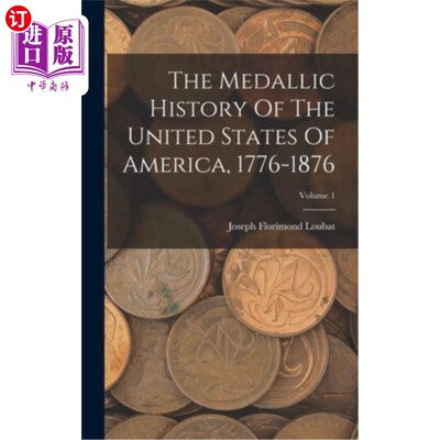 海外直订The Medallic History Of The United States Of America, 1776-1876; Volume 1 美国的奖章历史，1776-1876;卷1