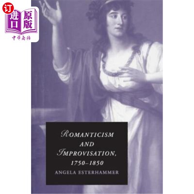 海外直订Romanticism and Improvisation, 1750-1850 浪漫主义与即兴创作，1750-1850年