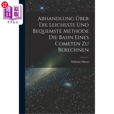 海外直订Abhandlung über die Leicheste und Bequemste Methode die Bahn Eines Cometen zu Be 以及研究最简易、最舒适的方