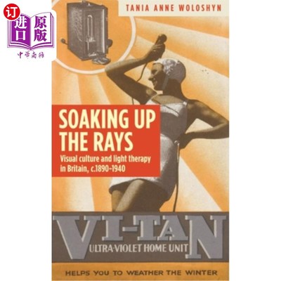 海外直订医药图书Soaking Up the Rays: Light Therapy and Visual Culture in Britain, C. 1890-1940 吸收光线:英国的光疗