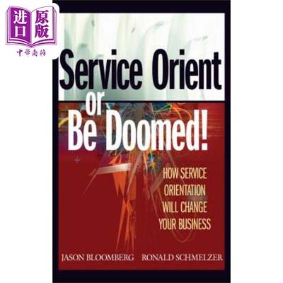 现货 服务至上 Service Orient Or Be Doomed  How Service Orientation Will Change Your Business Jason Bloomberg