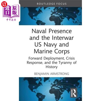 海外直订Naval Presence and the Interwar US Navy and Mari... 海军存在和两次世界大战之间的美国海军和海军陆战队