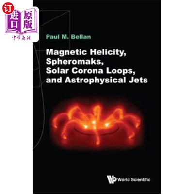 海外直订Magnetic Helicity, Spheromaks, Solar Corona Loops, and Astrophysical Jets 磁螺旋度，球体，日冕环和天体物理