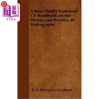 海外直订医药图书X-Rays Simply Explained - A Handbook on the Theory and Practice of Radiography x射线简析-放射学理论