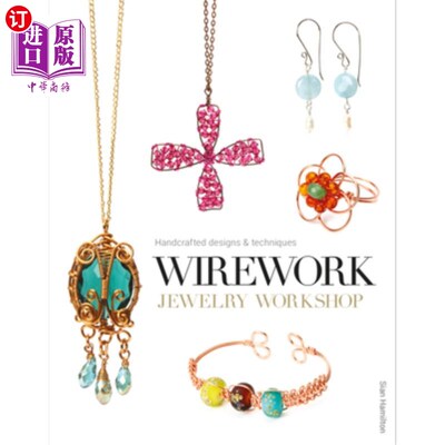海外直订Wirework Jewelry Workshop: Handcrafted Designs & Techniques 线制品珠宝工作室：手工设计与技术