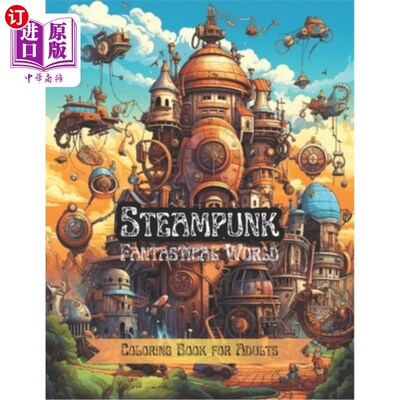 海外直订Steampunk Fantastical World: Coloring Book for Adults Steam-Powered Machinery. W 蒸汽朋克奇幻世界：成人涂色
