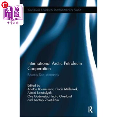 海外直订International Arctic Petroleum Cooperation: Barents Sea Scenarios 国际北极石油合作：巴伦支海情景