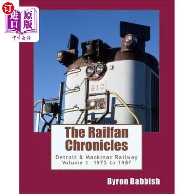 海外直订The Railfan Chronicles, Detroit & Mackinac Railway, Volume 1, 1975 to 1987 铁扇编年史，底特律和麦基诺铁路，