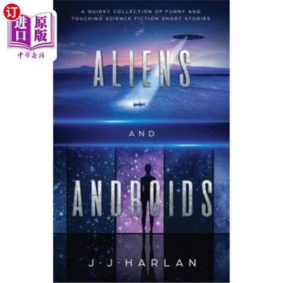 海外直订Aliens and Androids: A Quirky Collection of Funny and Touching Science Fiction S 《外星人和机器人:有趣而感