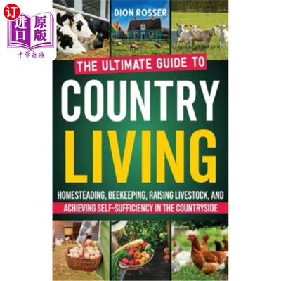 海外直订Country Living: The Ultimate Guide to Homesteading, Beekeeping, Raising Livestoc 乡村生活：在农村建立家园、