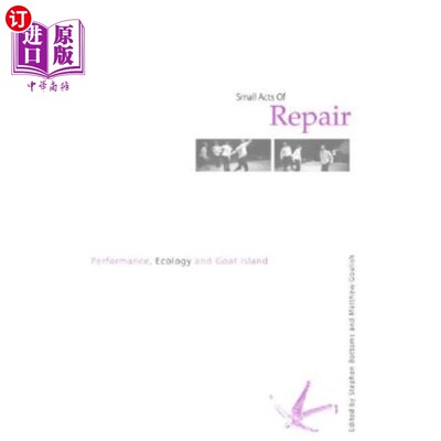 海外直订Small Acts of Repair: Performance, Ecology, and Goat Island 小修理：性能、生态和山羊岛
