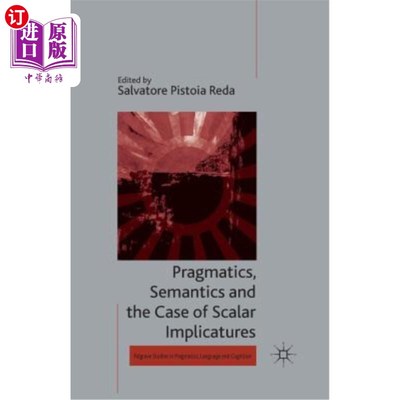 海外直订Pragmatics, Semantics and the Case of Scalar Implicatures 语用学、语义学与标量蕴涵