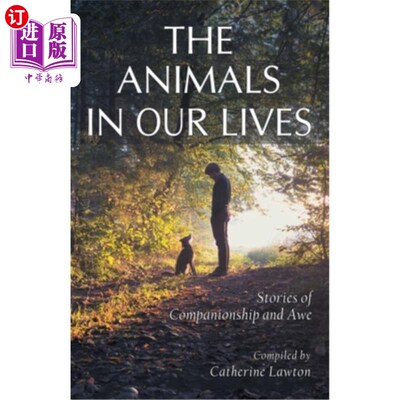 海外直订The Animals In Our Lives: Stories of Companionship and Awe 我们生活中的动物:友谊和敬畏的故事