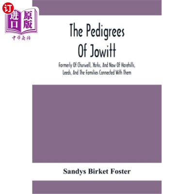 海外直订The Pedigrees Of Jowitt, Formerly Of Churwell, Yorks, And Now Of Harehills, Leed 乔维特的血统，以前是约克郡