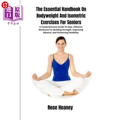 海外直订医药图书The Essential Handbook On Bodyweight And Isometric Exercises For Seniors: A Comp 基本手册上的体重和