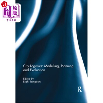 海外直订City Logistics: Modelling, Planning and Evaluation 城市物流:建模、规划与评估